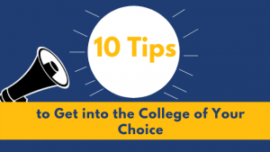 10 Tips to Get into the College of Your Choice - Areteem Institute Blog